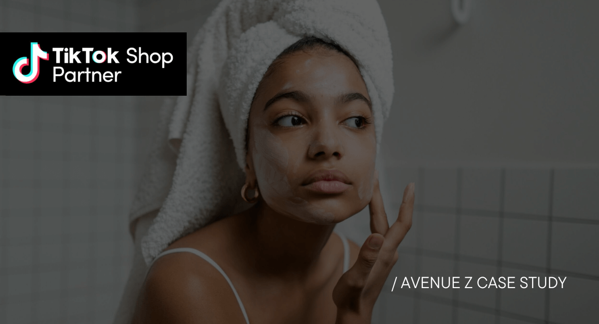 TikTok Shop Case Study | Beauty Brand TikTok | Avenue Z