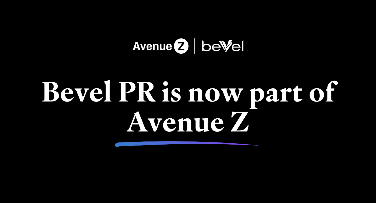 Bevel PR is Now Part of Avenue Z | PR & Communications